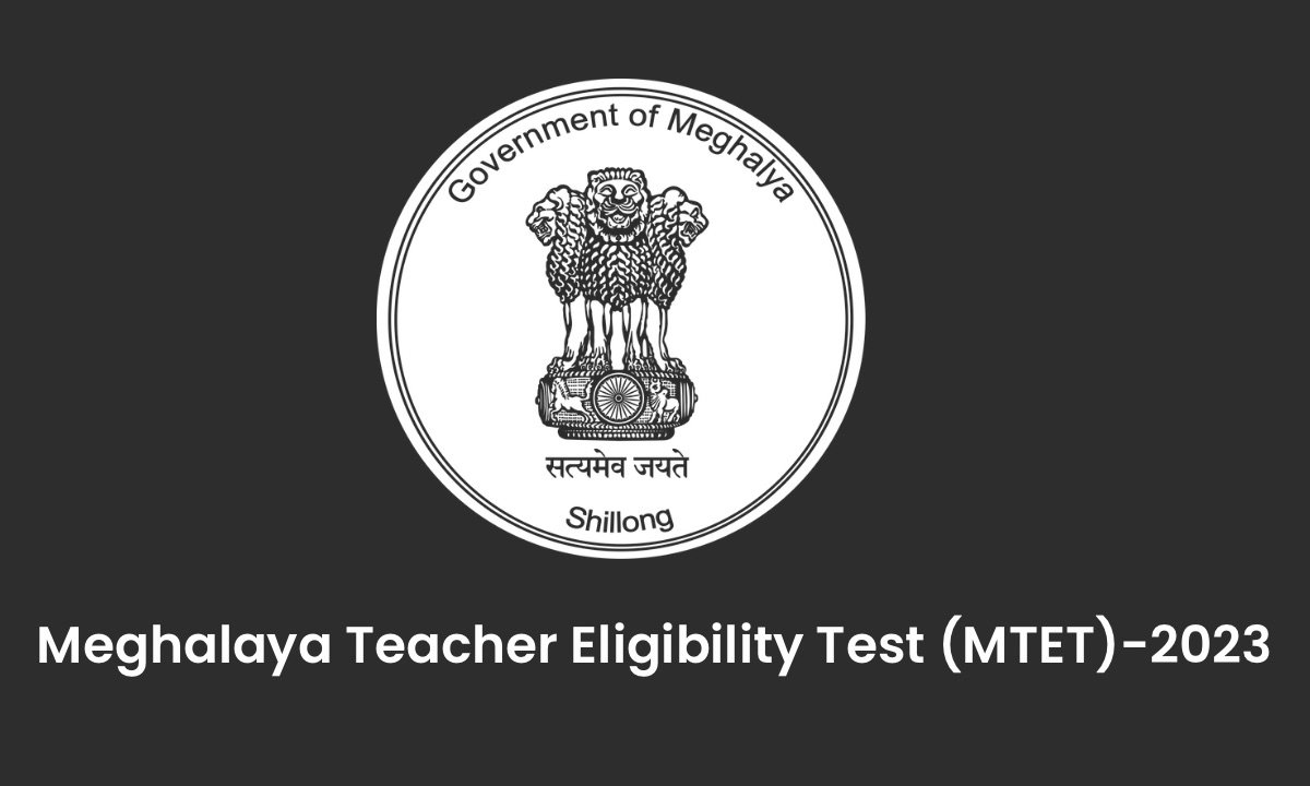 Meghalaya TET Exam 2023: MTET Application Form, Eligibility, Syllabus